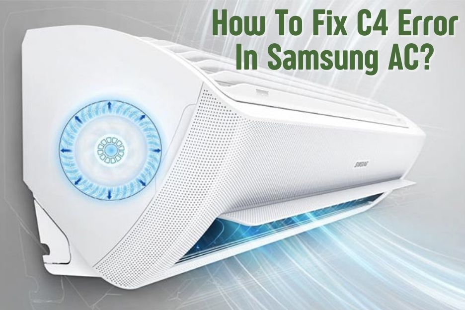 How To Fix A C4 Error In Samsung AC 3 Important Steps